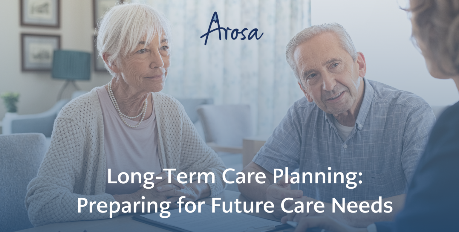 Long-Term Care Planning: Preparing for Future Care Needs | Arosa